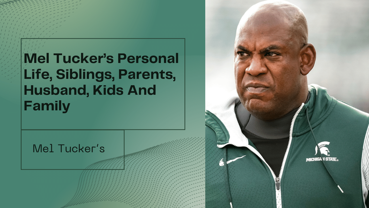 Mel Tucker’s Personal Life, Siblings, Parents, Husband, Kids And Family ...